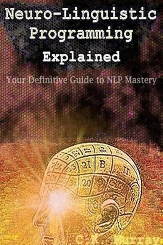 Neuro-Linguistic Programming Explained | 9781508440697 | C K Murray ...