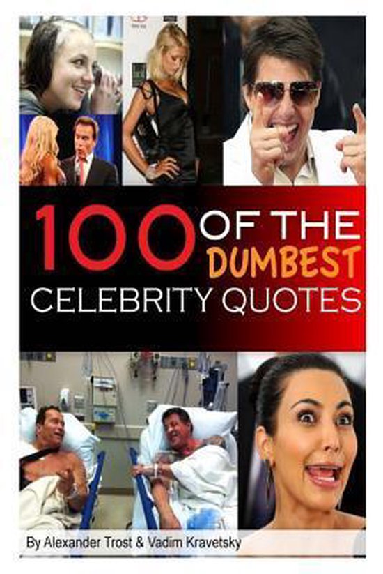 100 of the Dumbest Celebrity Quotes, Alex Trost | 9781483908823 ...