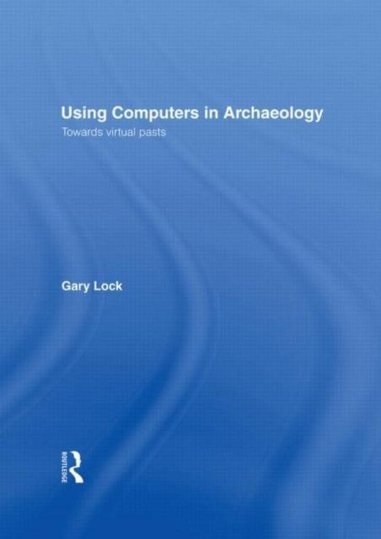 Using Computers in Archaeology | 9780415166201 | Gary Lock | Boeken ...