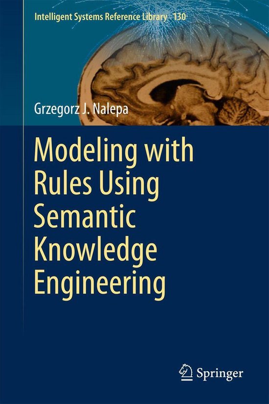 Intelligent Systems Reference Library 130 - Modeling with Rules Using Semantic... | bol