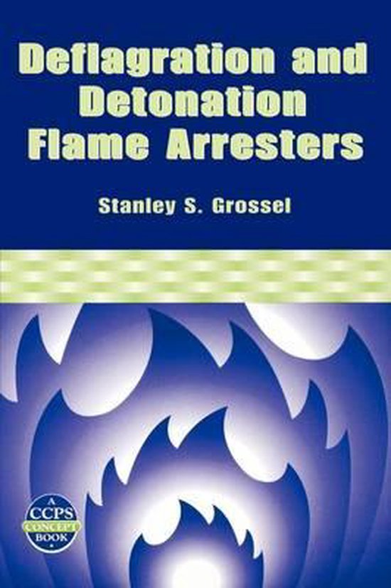 Deflagration And Detonation Flame Arresters, Stanley S. Grossel ...