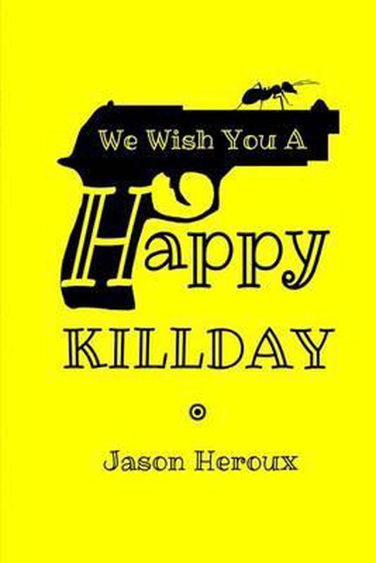 We Wish You A Happy Killday, Jason Heroux | 9780692307939 | Boeken ...