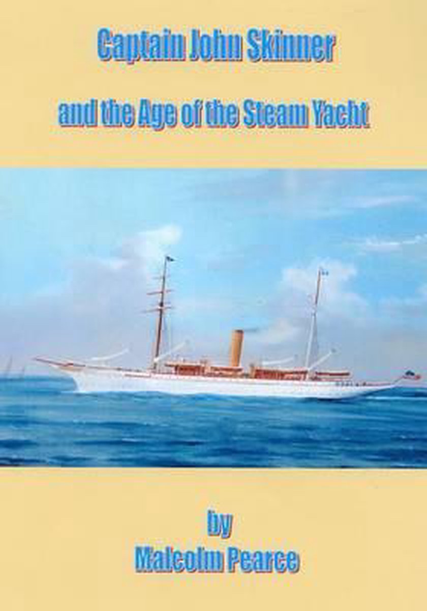 Captain John Skinner and the Age of the Steam Yacht, Malcolm Pearce ...