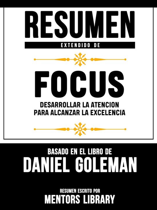 Resumen Extendido De Focus: Desarrollar La Atencion Para Alcanzar La Excelencia -... | bol.com