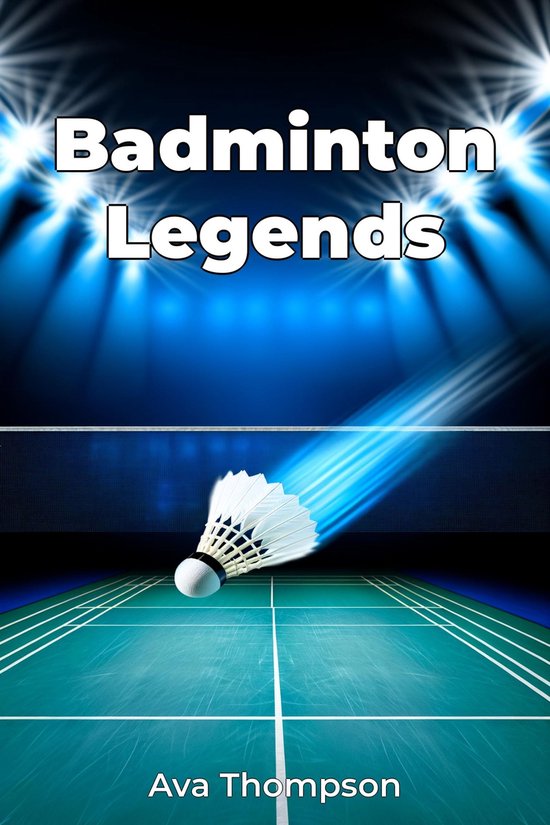 Badminton Legends (ebook), Ava Thompson | 9788233944735 | Boeken | bol