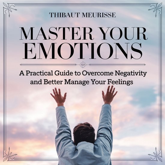 Master Your Emotions, Thibaut Meurisse | 9798347926916 | Boeken | bol