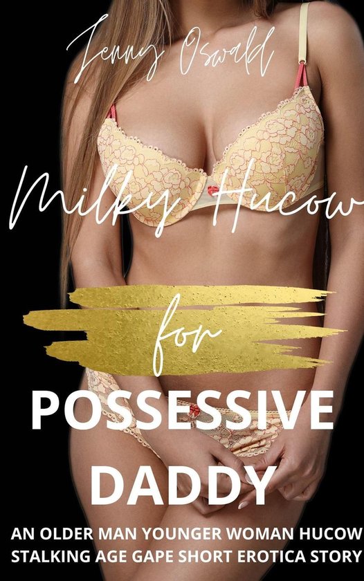 Milky Hucow For Possessive Daddy - An Older Man Younger Woman Hucow Stalking Age Gap... | bol