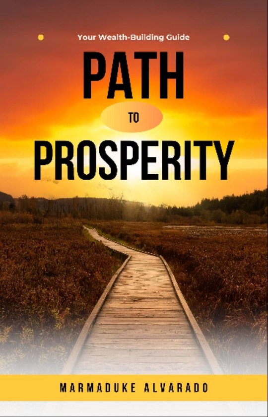 Path to Prosperity (ebook), Marmaduke Alvarado | 9798348462307 | Boeken ...
