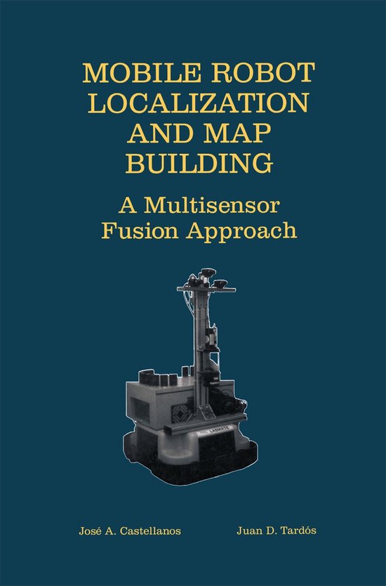 Mobile Robot Localization and Map Building | 9780792377894 | Jose A. Castellanos | Boeken | bol