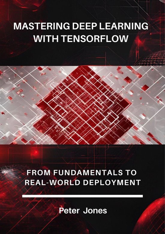 Mastering Deep Learning with TensorFlow: From Fundamentals to Real-World Deployment... | bol