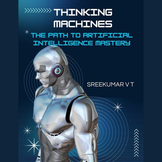 Thinking Machines: The Path to Artificial Intelligence Mastery ...