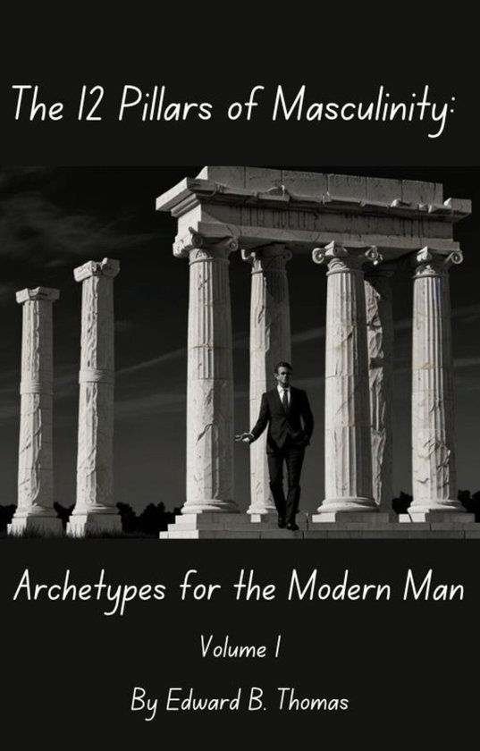 The 12 Pillars of Masculinity: Archetypes for the Modern Man (ebook), Edward B. Thomas... | bol