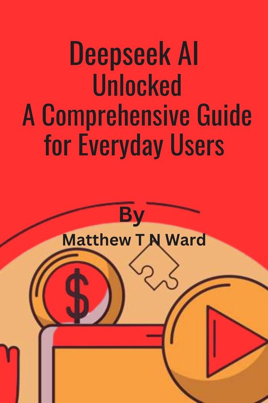 Deepseek AI Unlocked A Comprehensive Guide For Everyday Users s (ebook), Matthew T N... | bol