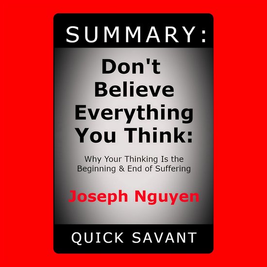 Summary: Don't Believe Everything You Think:, Quick Savant ...