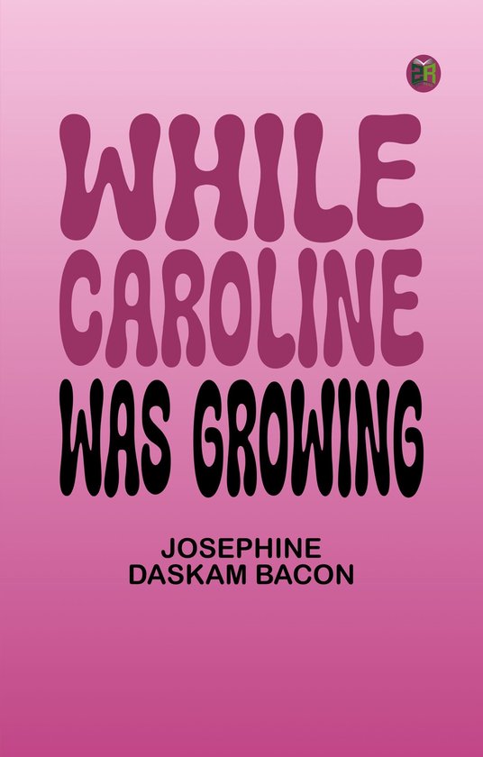 While Caroline Was Growing (ebook), Josephine Daskam Bacon ...