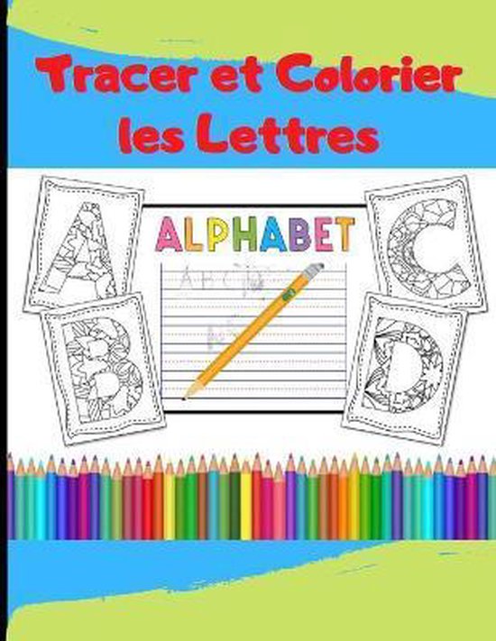 Tracer et Colorier les Lettres: 3 activites pour apprendre les lettres ...