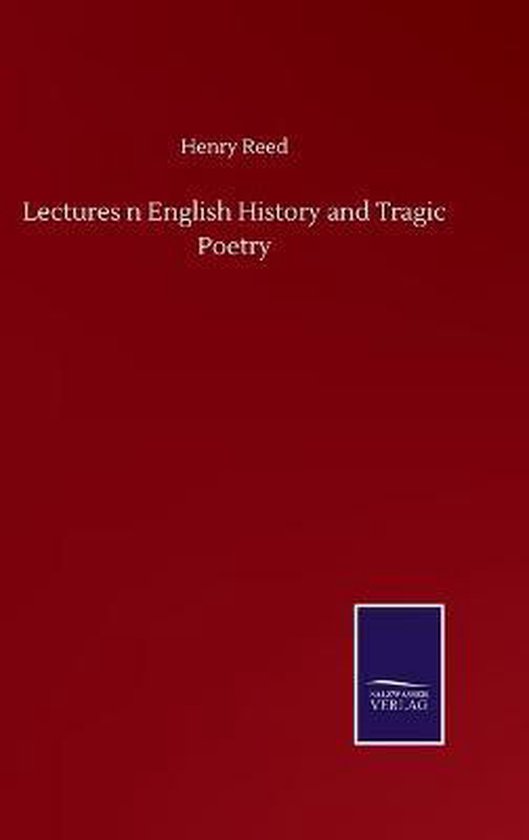 Lectures n English History and Tragic Poetry, Henry Reed ...