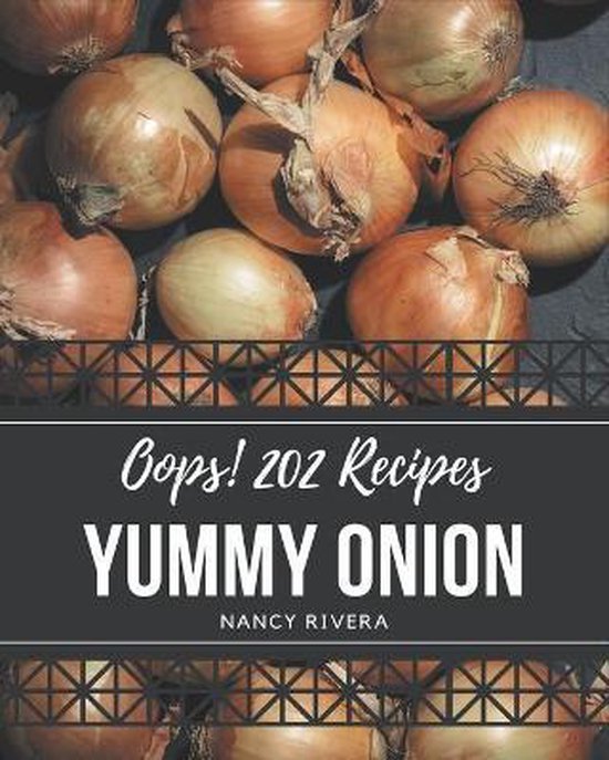 Oops! 202 Yummy Onion Recipes, Nancy Rivera | 9798689055251 | Boeken ...