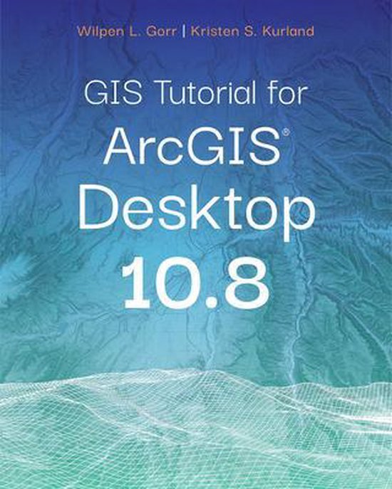 GIS Tutorial for ArcGIS Desktop 10.8 | 9781589486140 | Wilpen L. Gorr | Boeken | bol.com