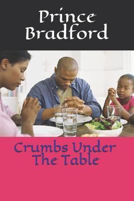 Crumbs under the table | 9781516860159 | Prince W Bradford | Boeken | bol