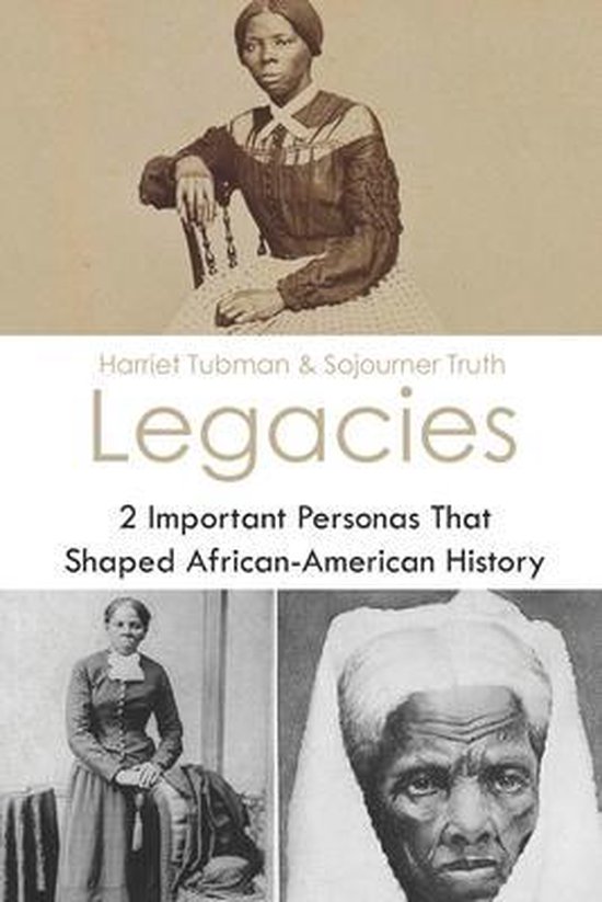 Harriet Tubman & Sojourner Truth Legacies: 2 Important Personas That ...