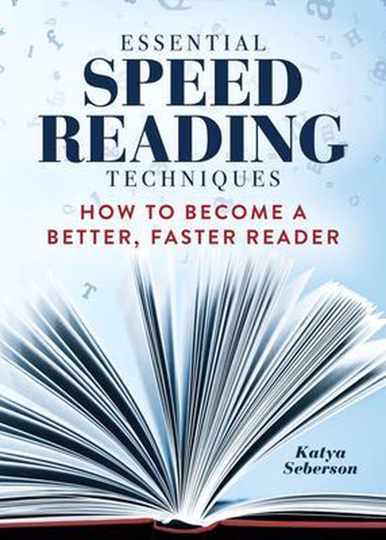 Essential Speed Reading Techniques: How to Become a Better, Faster ...