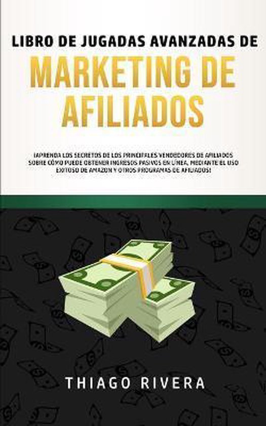 Libro de Jugadas Avanzadas de Marketing de Afiliados, Thiago Rivera | 9781800600249 |... | bol.com