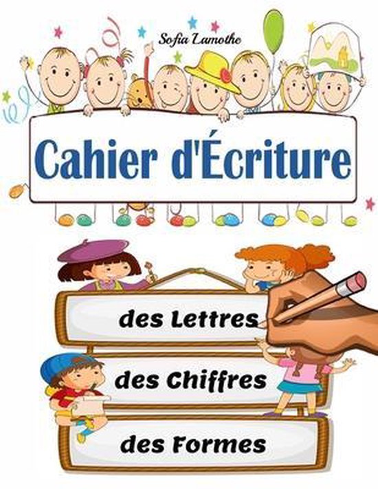 Cahier d'Écriture des Lettres et des Chiffres et des Formes ...