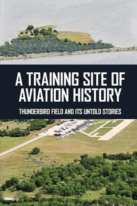 A Training Site Of Aviation History: Thunderbird Field And Its Untold ...