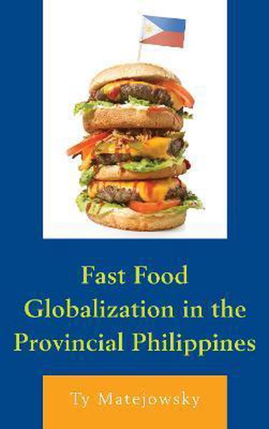 Fast Food Globalization in the Provincial Philippines, Ty Matejowsky ...