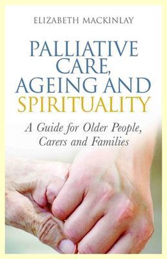 Palliative Care, Ageing and Spirituality | 9781849052900 | Elizabeth ...