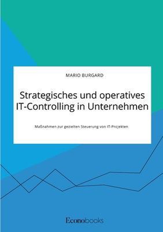 Strategisches und operatives IT-Controlling in Unternehmen. Maßnahmen ...