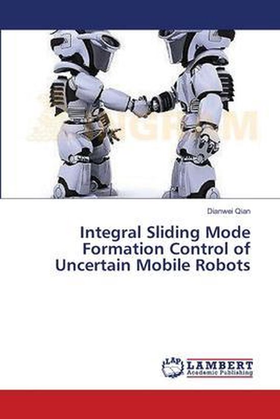 Integral Sliding Mode Formation Control of Uncertain Mobile Robots | 9783659633362 |... | bol.com