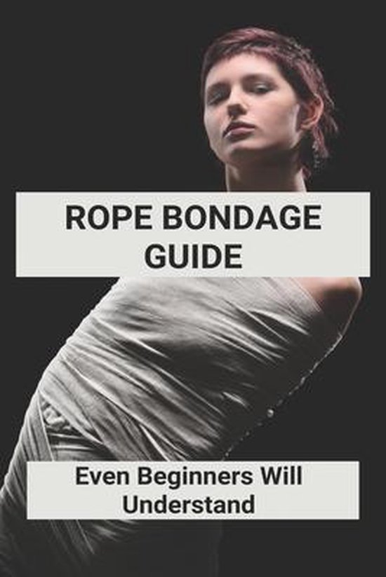 Rope Bondage Guide: Even Beginners Will Understand, Hershel Leverett ...