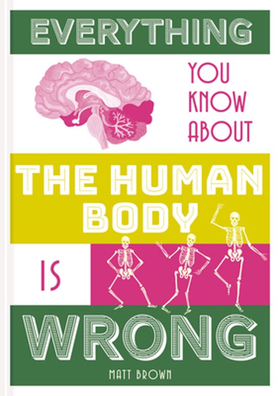 Everything You Know About the Human Body is Wrong, Matt Brown ...