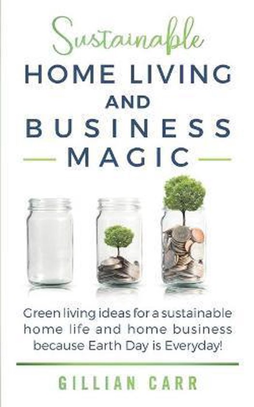 Sustainable Home Living and Business Magic, Gillian Carr ...