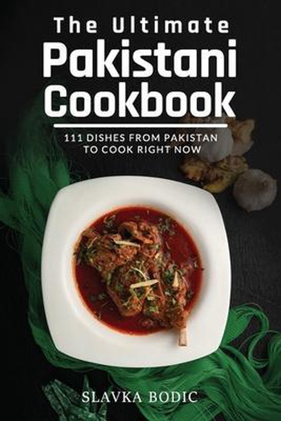 World Cuisines-The Ultimate Pakistani Cookbook, Slavka Bodic ...