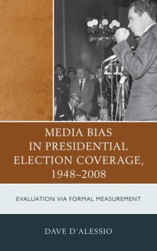 Media Bias in Presidential Election Coverage, 1948-2008 | 9780739164754 ...