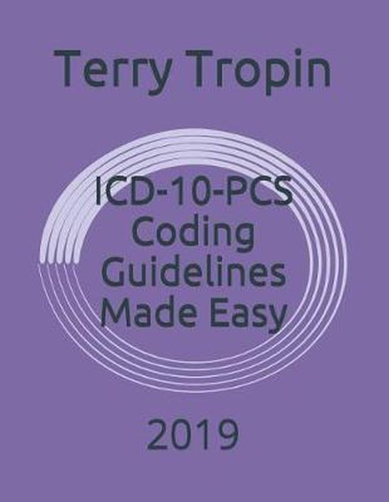 ICD-10-PCS Coding Guidelines Made Easy | 9781720009764 | Terry Tropin ...