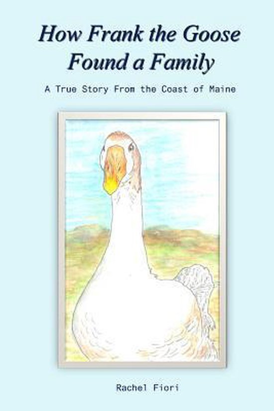 How Frank the Goose Found a Family, Rachel Fiori | 9781493704996 ...