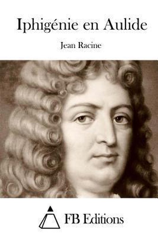 Iphigenie En Aulide, Jean Baptiste Racine | 9781514760369 | Boeken ...