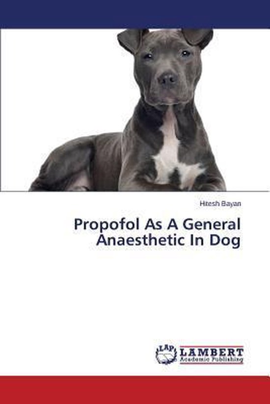 Propofol As A General Anaesthetic In Dog | 9783659623912 | Bayan Hitesh ...