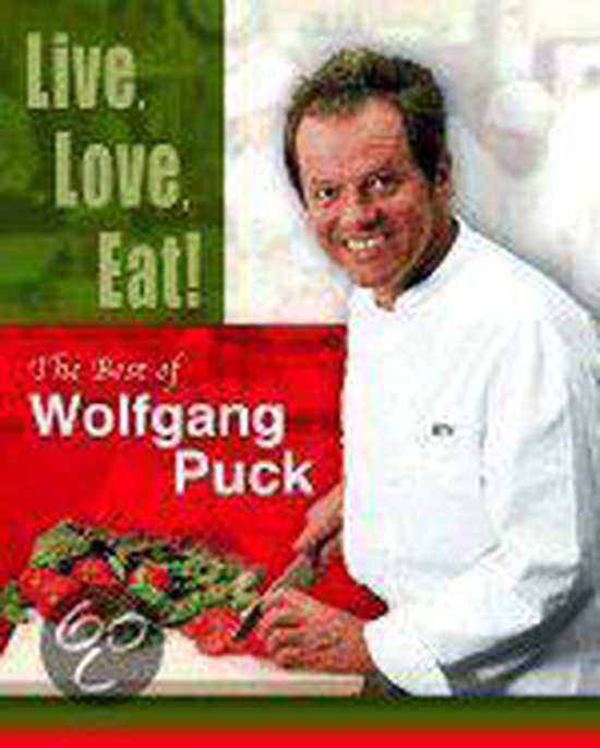 Live, Love, Eat!, Wolfgang Puck | 9780375508912 | Boeken | bol.com