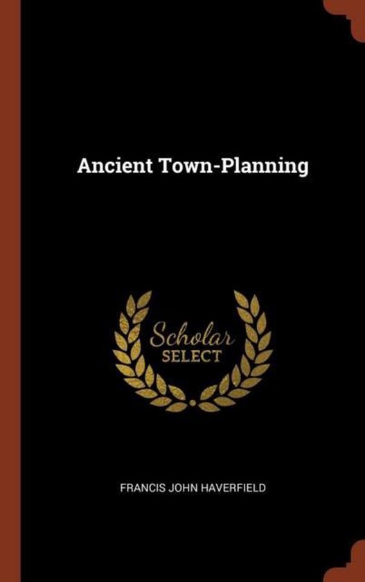 Ancient Town-Planning, Francis John Haverfield | 9781374955110 | Boeken ...