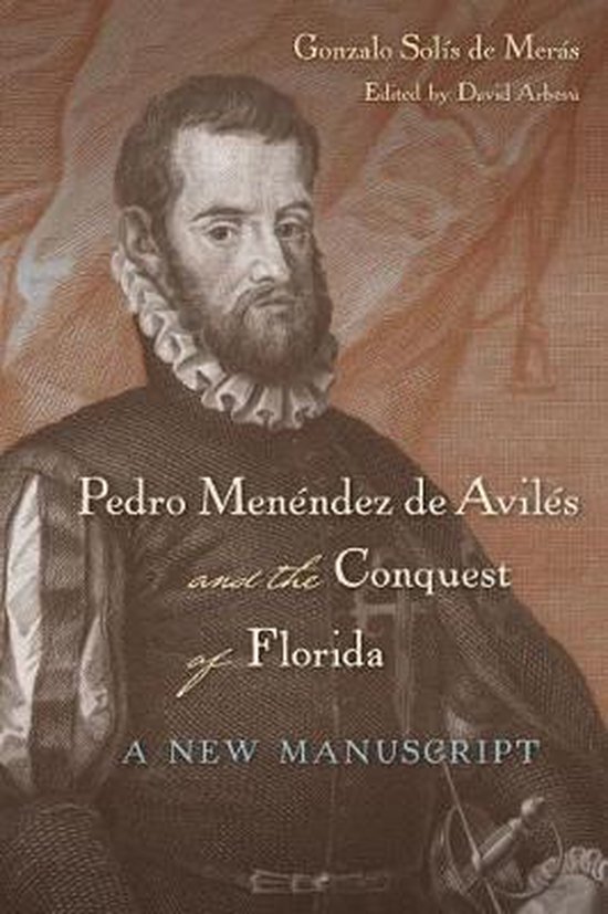 Pedro Menendez de Aviles and the Conquest of Florida | 9780813068428 ...