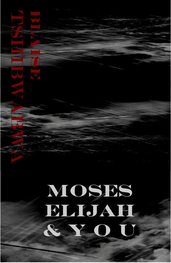 Moses, Elijah and You (ebook), Blaise Tshibwabwa | 9781476467313 ...