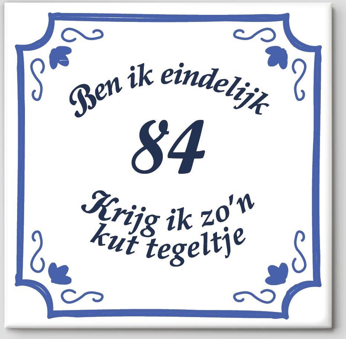 Tegeltje spreuk 84 jaar | Ben ik eindelijk 84 krijg ik zo’n kut ...