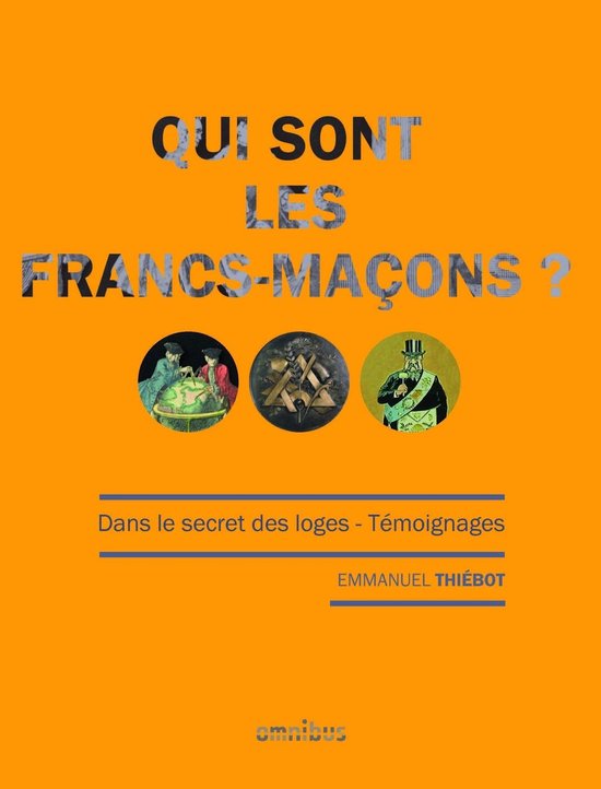 Qui sont les Francs-maçons ? (ebook), Emmanuel Thiébot | 9782258129832 ... Qui sont les Francs-maçons ? (ebook), Emmanuel Thiébot | 9782258129832 ...