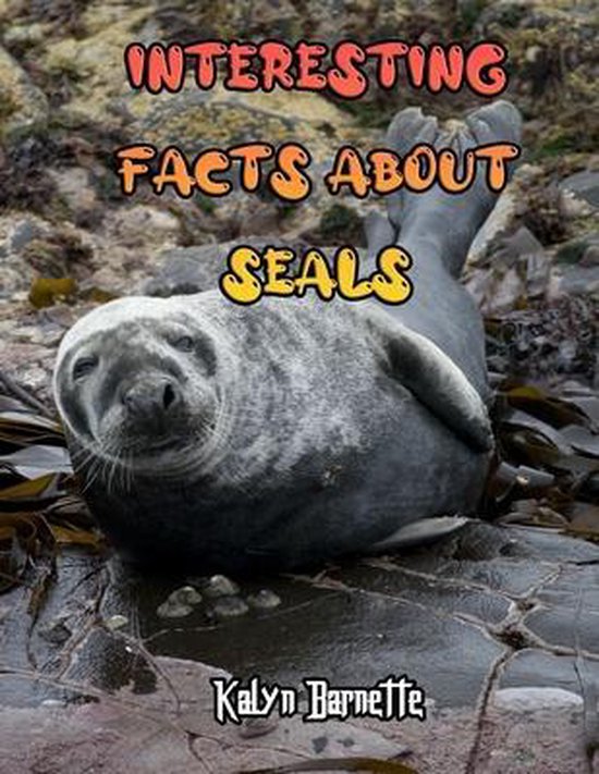 Interesting Facts about Seals, Kalyn Barnette | 9798556989146 | Boeken ...