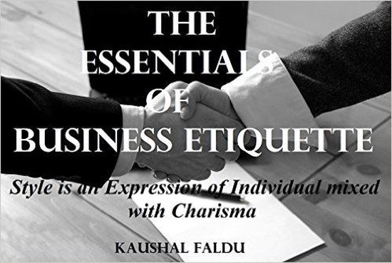 1 - THE ESSENTIALS OF BUSINESS ETIQUETTE (ebook), Kaushal Faldu ...